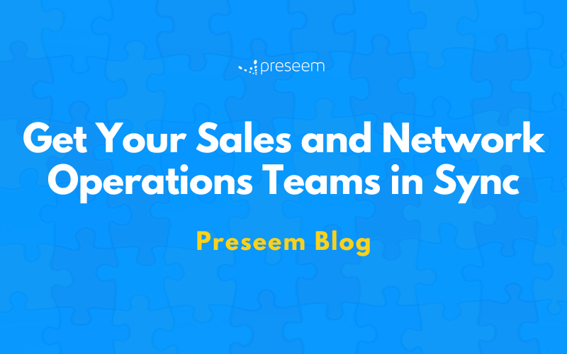 Get Your Sales & Network Operations Teams in Sync | Preseem