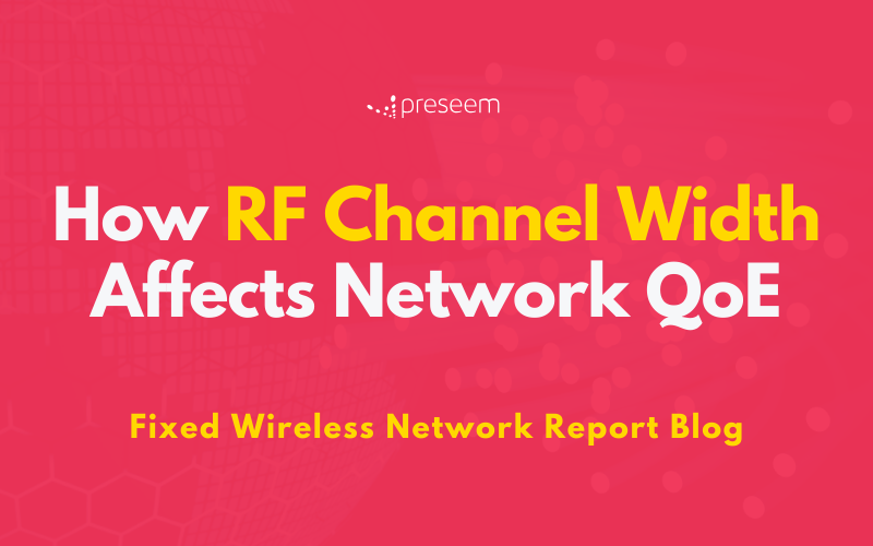How RF Channel Width Affects Network QoE – Preseem