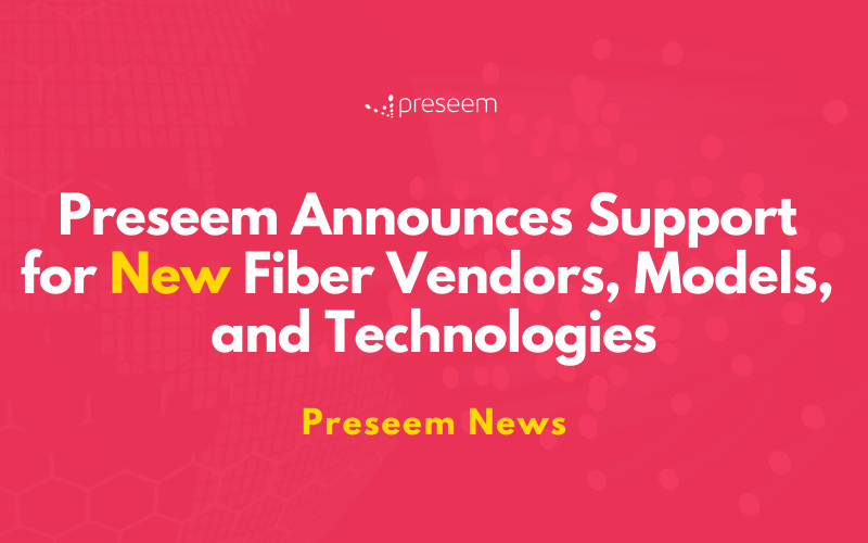 Preseem Announces Support for New Fiber Vendors, Models